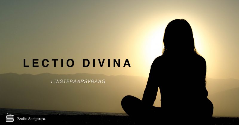 Luisteraarsvraag: Lectio Divina | Scriptura